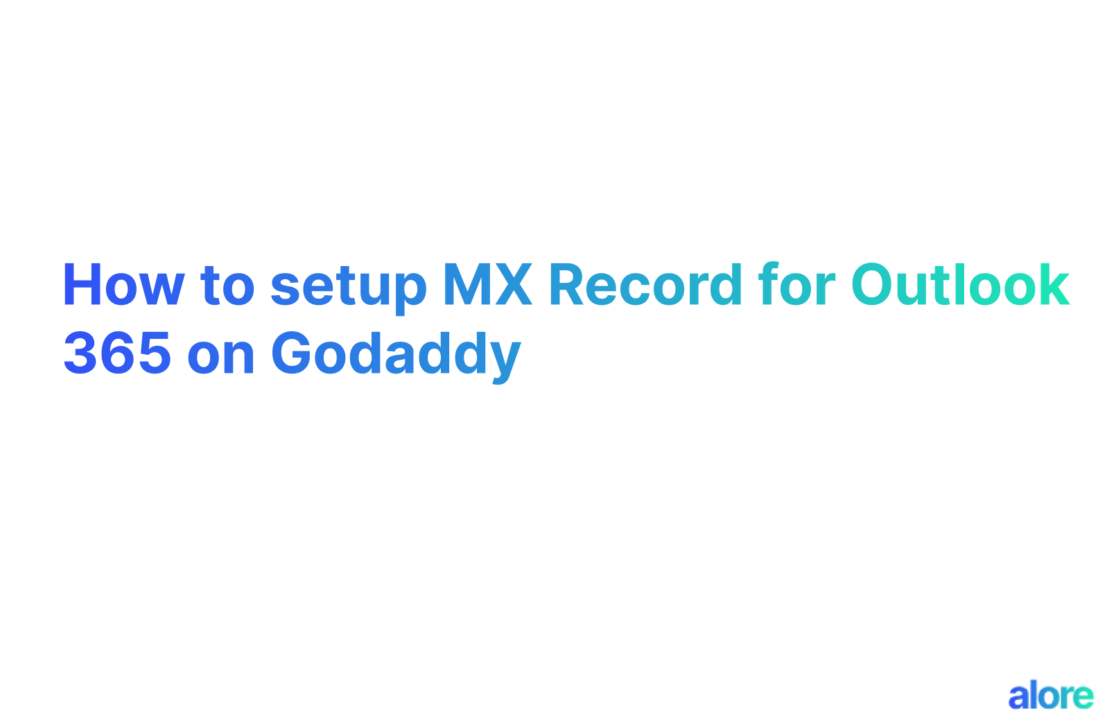How to setup MX Record for Outlook 365 on Godaddy | Alore